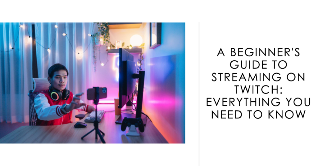 A Beginner's Guide to Streaming On Twitch